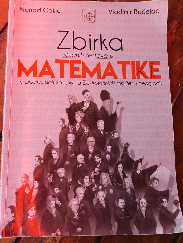 Zbirka rešenih testova iz matematike za prijemni ispit za upis na Elektrotehnički fakultet u Beogradu