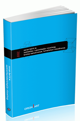 Semiotika - aksiologija vizuelnog : kritika razlučivanja, tumačenja i rasuđivanja