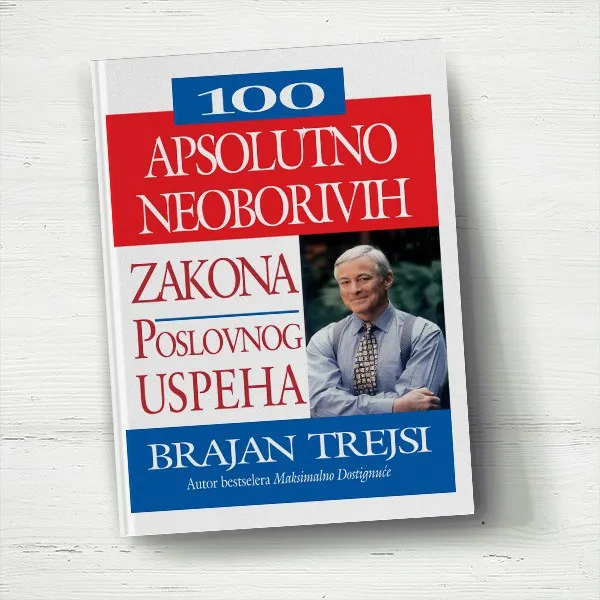 100 apsolutno neoborivih zakona poslovnog uspeha – Brajan Trejsi