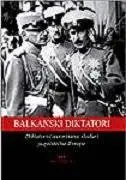 Balkanski diktatori – Diktatori i autoritarni vladari jugoistočne Evrope