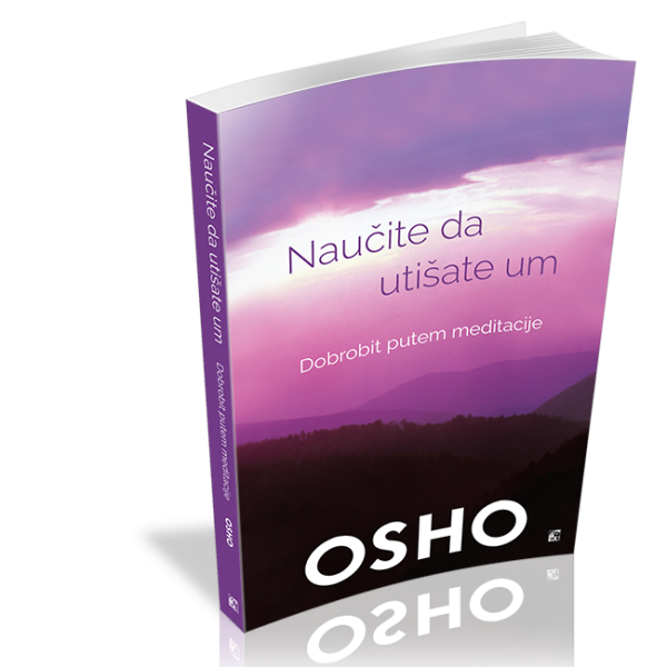 Naučite da utišate um – Dobrobit putem meditacije – Osho