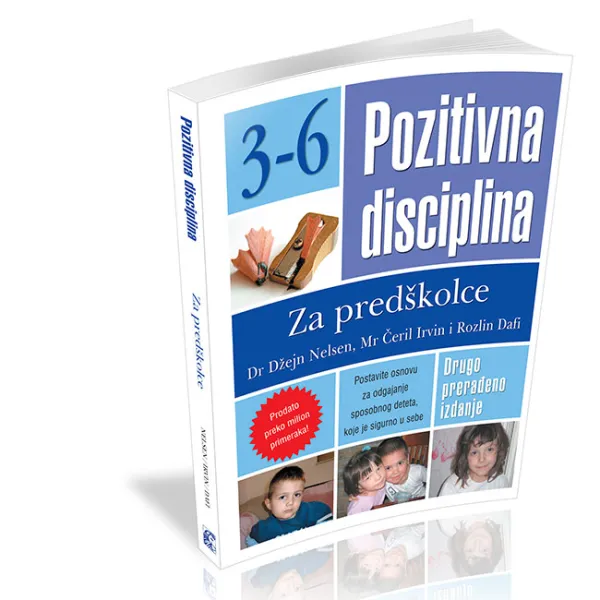 Pozitivna disciplina za predškolce 3-6 – Čeril Irvin, Džejn Nelsen, Rozlin Dafi