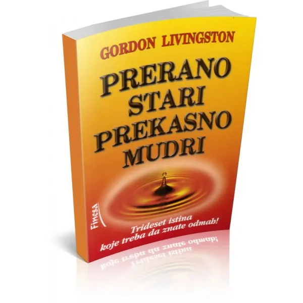 Prerano stari prekasno mudri
Gordon Livingston