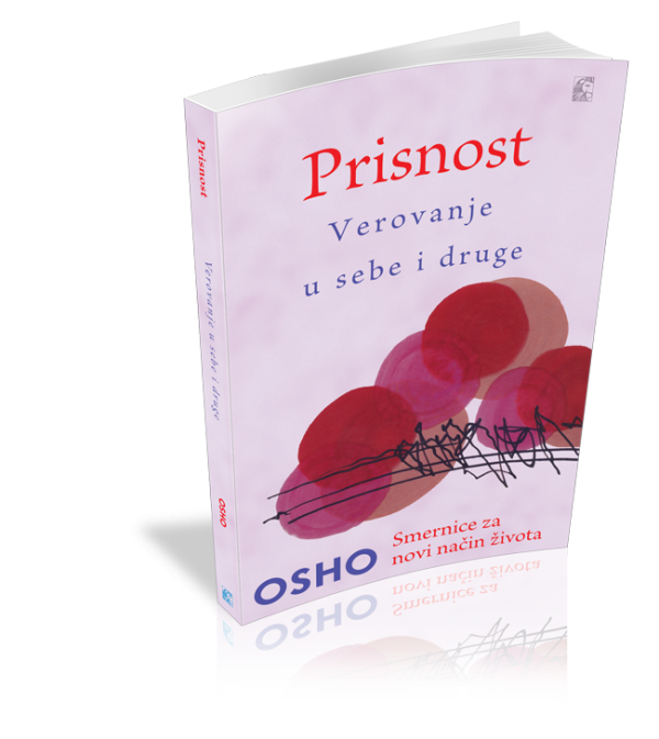 Prisnost verovanje u sebe i druge – Osho