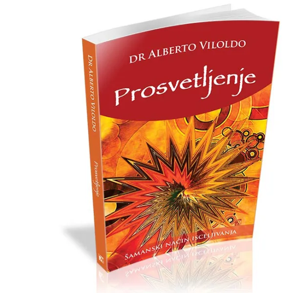 Prosvetljenje – Šamanski način isceljivanja Alberto Viloldo