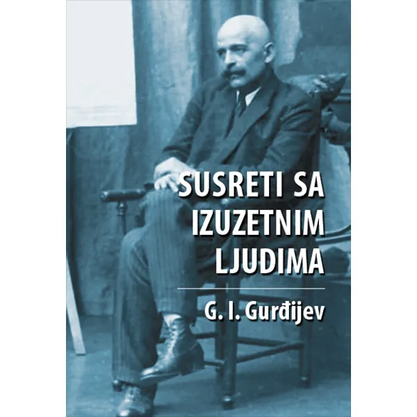 Susreti sa izuzetnim ljudima – G.I. Gurđijev