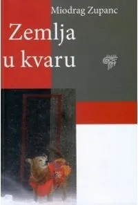 Zemlja u kvaru
Miodrag Zupanc