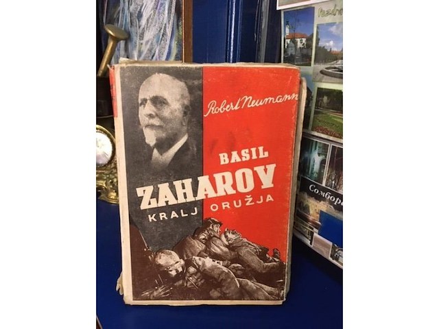 BASIL ZAHAROV - KRALJ ORUŽJA - Robert Neumann