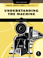 Write Great Code, Volume 1, 2nd Edition, Understanding the Machine