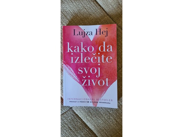 Kako da izlečite svoj život - Lujza Hej