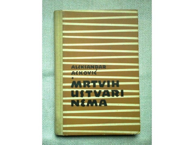 ALEKSANDAR ACKOVIĆ - Mrtvih Ustvari Nema