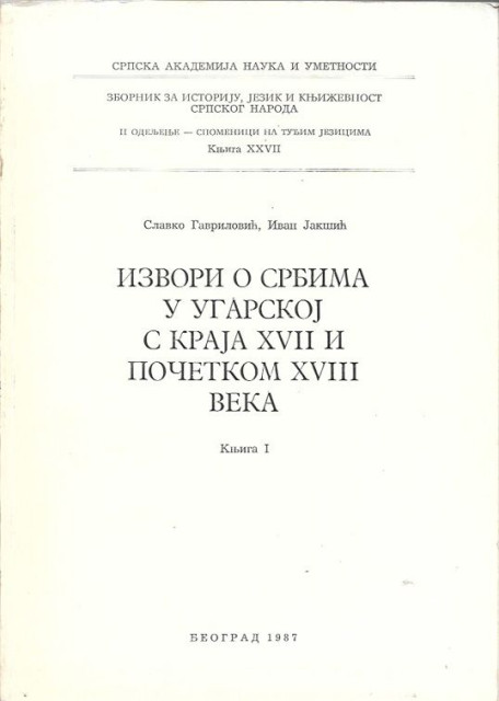 Izvori o Srbima u Ugarskoj s kraja XVII i početkom XVIII veka I - Slavko Gavrilović, Ivan Jakšić