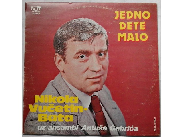 NIKOLA  VUCETIN  BATA  -  JEDNO  DETE  MALO