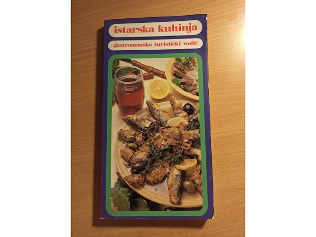 Istarska kuhinja - gastronomsko-turistički vodič