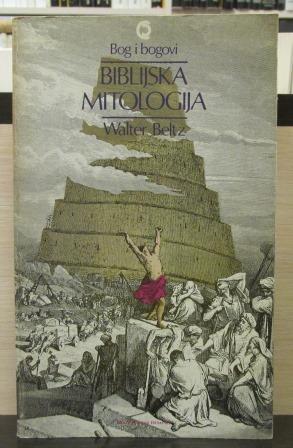 BIBLIJSKA MITOLOGIJA (Bog i bogovi) – WALTER BELTZ