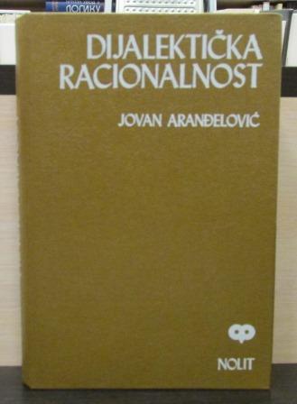 DIJALEKTIČKA RACIONALNOST – JOVAN ARANĐELOVIĆ