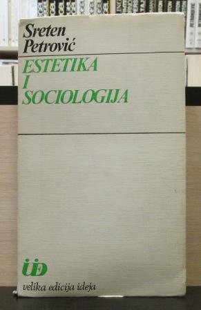ESTETIKA I SOCIOLOGIJA (Uvod u savremenu sociologiju umetnosti) – SRETEN PETROVIĆ