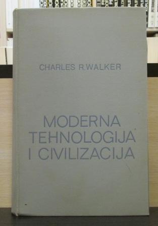 MODERNA TEHNOLOGIJA I CIVILIZACIJA (uvod u ljudske probleme u doba strojeva) – CHARLES R. WALKER