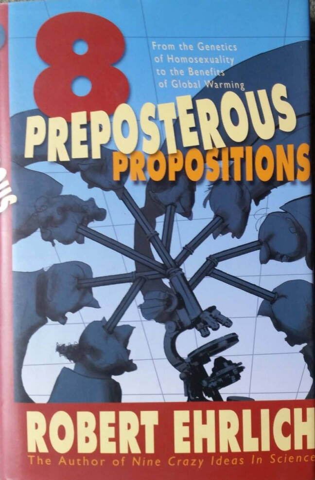 Eight Preposterous Propositions: From the Genetics of Homosexuality to the Benefits of Global Warming