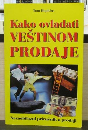 KAKO OVLADATI VEŠTINOM PRODAJE – TOM HOPKINS