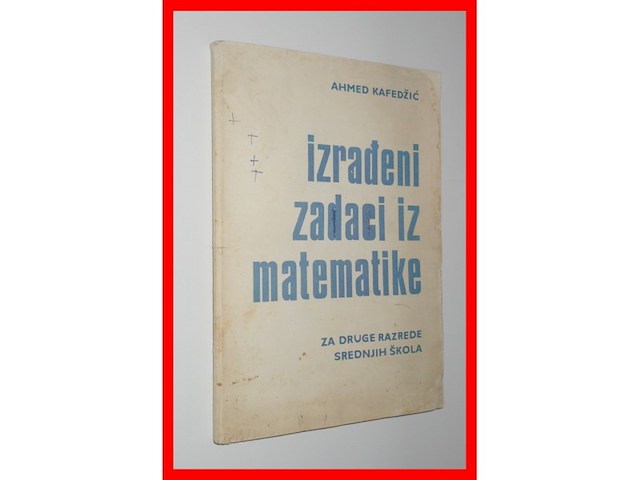 Izrađeni zadaci iz matematike - Ahmed Kafedžić