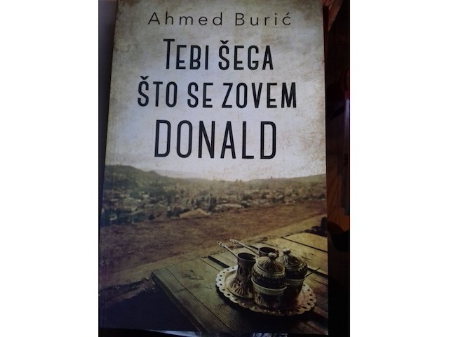 Tebi šega što se zovem Donald, Ahmed Burić