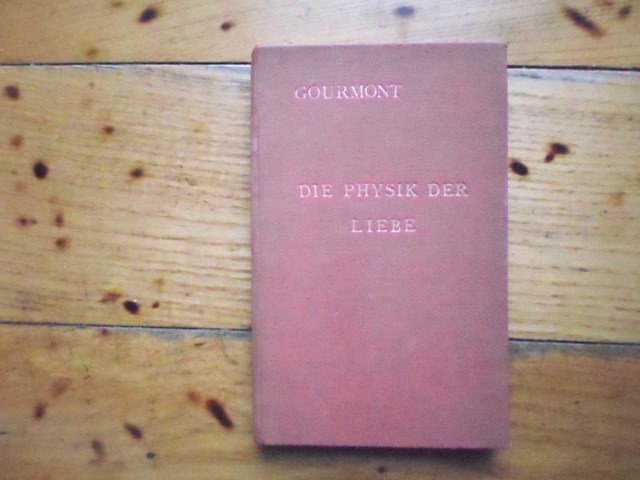 REMY DE GOURMONT - DIE PHISIK DER LIEBE