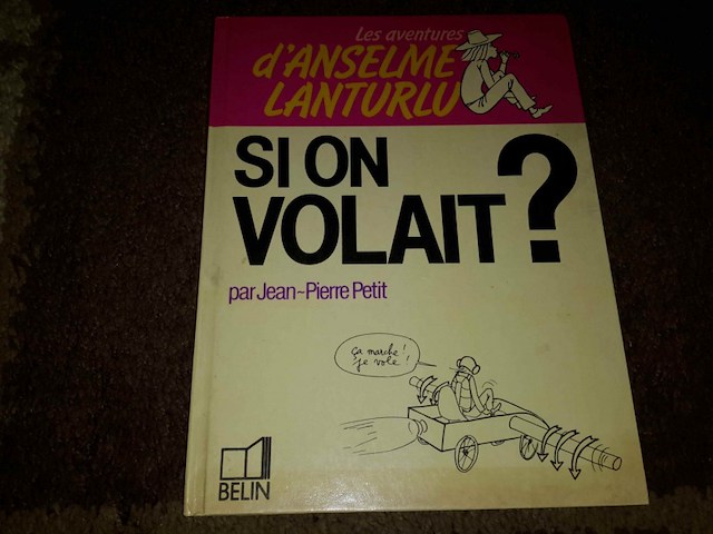 Les aventures d`Anselme Lanturlu , Si on volait?