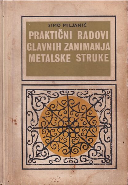 PRAKTIČNI RADOVI GLAVNIH ZANIMANJA METALSKE STRUKE – SIMO MILJANIĆ