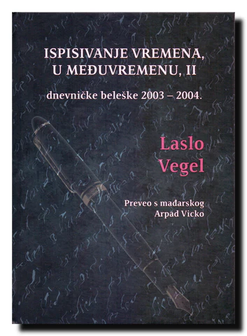 Ispisivanje vremena, u međuvremenu : dnevničke beleške. 2, 2003-2004