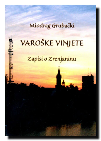 Varoške vinjete : zapisi o Zrenjaninu