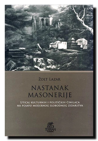 Nastanak masonerije : uticaj kulturnih i političkih činilaca na pojavu modernog slobodnog zidarstva