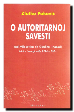 O autoritarnoj savesti : (od Miloševića do Đinđića i nazad) : lektire i marginalije 1994-2006.