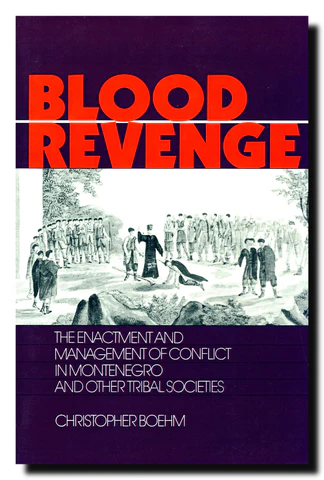 Blood Revenge : The Enactment and Management of Conflict in Montenegro and Other Tribal Societies