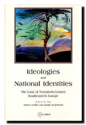 Ideologies and national identities : the case of twentieth-century Southeastern Europe