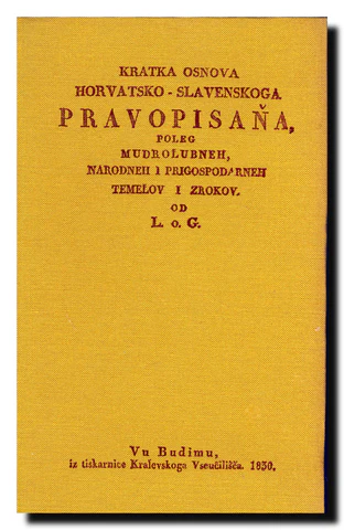 Kratka osnova horvatsko-slavenskoga pravopisana, poleg mudrolubneh narodneh i prigospodarneh temelov i zrokov = Kurzer Entwurf einer kroatisch=slavischen Orthographie nach philosophischen, naziona...