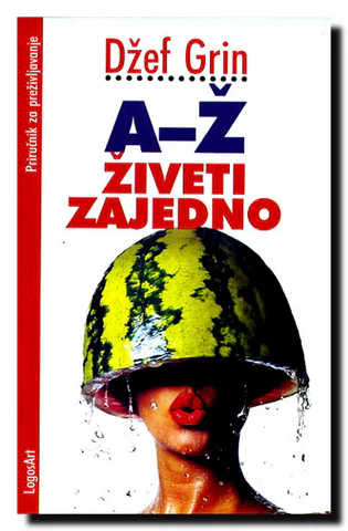 A-Ž živeti zajedno : vodič za preživljavanje ža koegzistirajuće ljubavnike (ili nastrane prijatelje --- !)