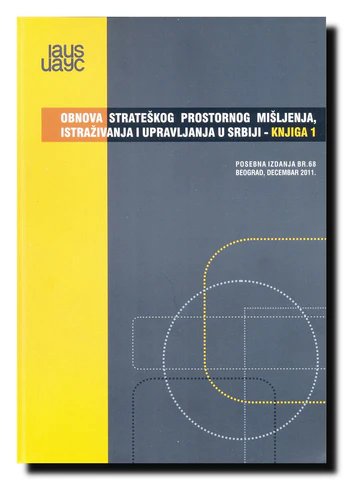 Obnova strateškog prostornog mišljenja, istraživanja i upravljanja u Srbiji. Knj. 1