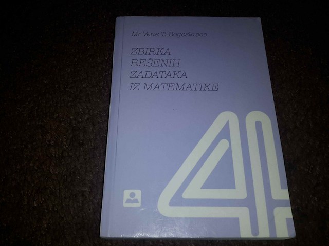 Čika Vene - Zbirka rešenih zadataka iz matematike 4