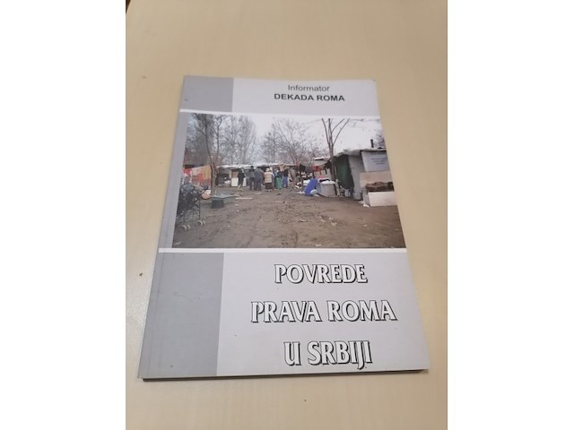 Povrede prava Roma u Srbiji informator Dekada Roma 2007