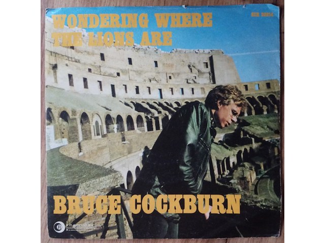 Bruce Cockburn ‎– Wondering Where The Lions Are