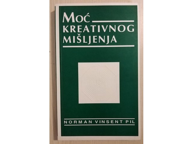 MOĆ KREATIVNOG MIŠLJENJA - Norman Vinsent Pil