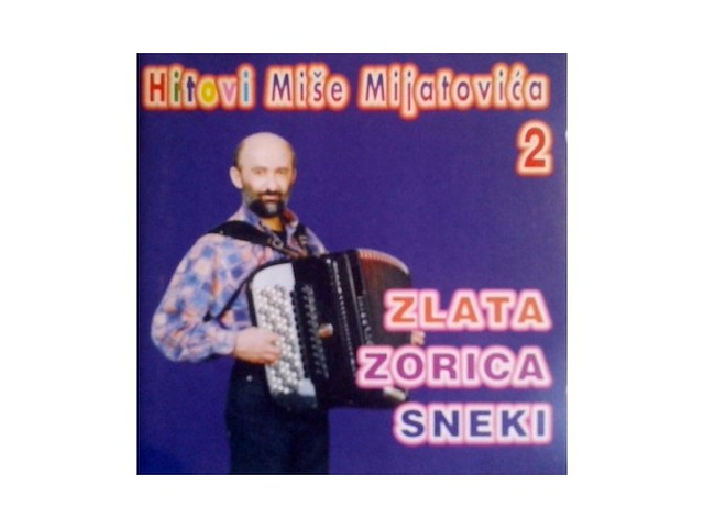 HITOVI MIŠE MIJATOVIĆA 2 - ZLATA, ZORICA,Sneki