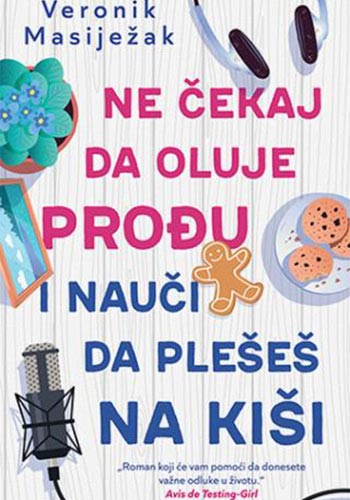 Ne čekaj da oluje prođu i nauči da plešeš na kiši – Veronik Masiježak