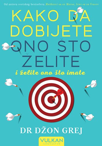 Kako da dobijete ono što želite i želite ono što imate – Dr Džon Grej