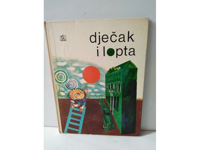 Dječak i lopta - Boris Kolar, ilustracije Zlatko Bourek