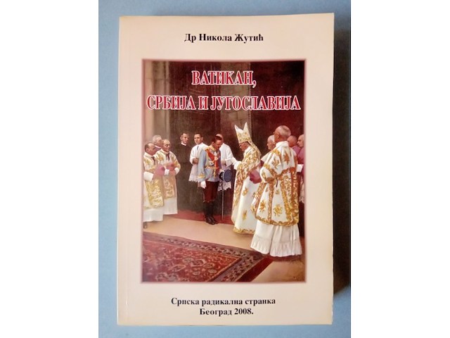 VATIKAN, SRBIJA I JUGOSLAVIJA 1853-1935 - Nikola Zutic