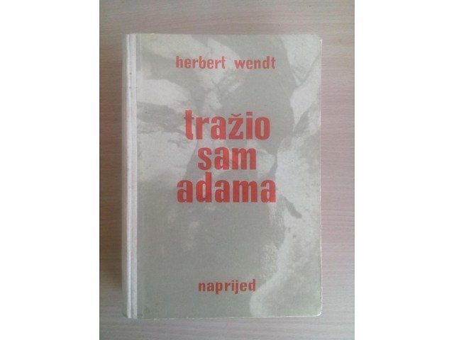 Herbert Wendt - TRAŽIO SAM ADAMA