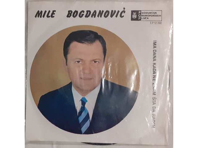 MILE BOGDANOVIC - Ima dana kada ne znam sta da radim