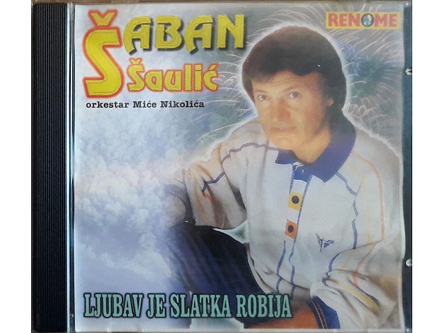 CD: ŠABAN ŠAULIĆ - LJUBAV JE SLATKA ROBIJA
